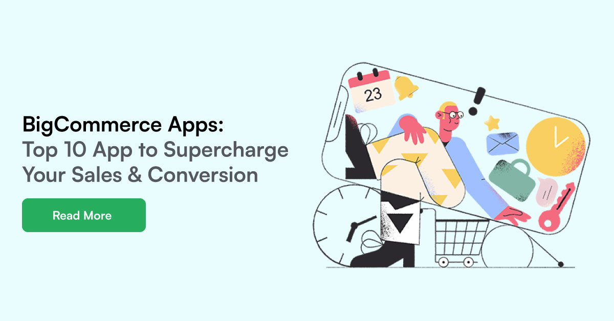 BigCommerce Apps | Top 10 App To Supercharge Your Sales & Conversion